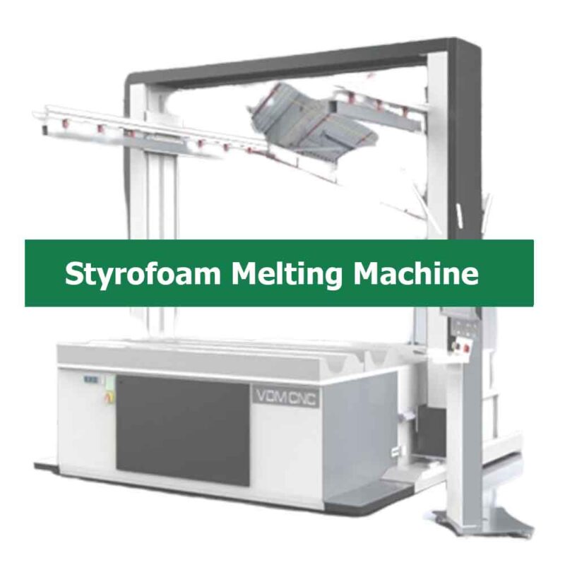 Styrofoam Melting Machine - VDM Machine Cnc Automation Systems
